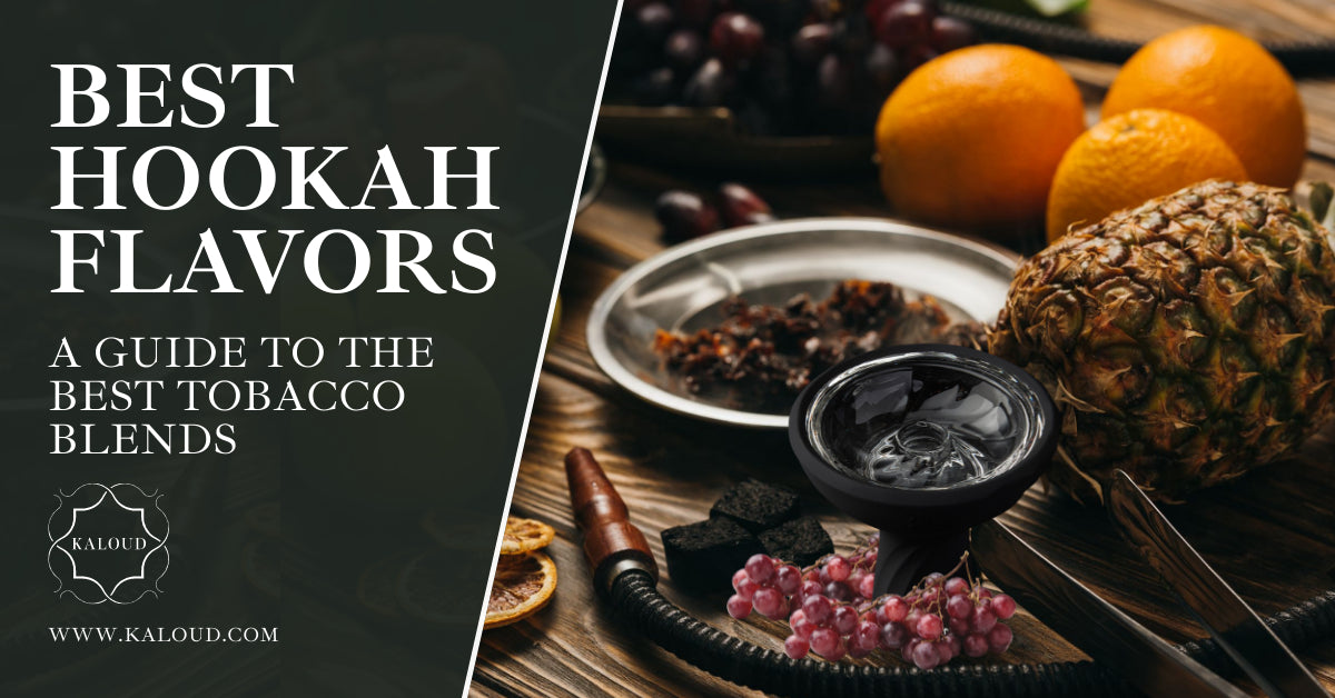 Best Hookah Flavors: A Guide To The Best Tobacco Blends – Kaloud Inc.